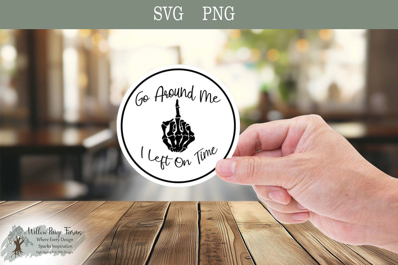 Funny Car Sticker - Go Around I Left On Time - png svg - So Fontsy
