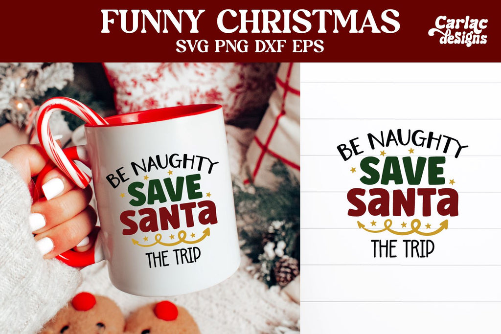 Funny Christmas SVG | Be Naughty Save Santa the Trip SVG - So Fontsy