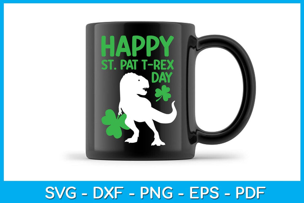 Funny Happy St Pat T-Rex Day SVG PNG PDF Cut File - So Fontsy