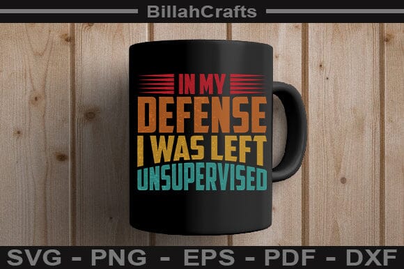 Funny In My Defense I Was Left Unsupervised SVG PNG Cut File - So Fontsy