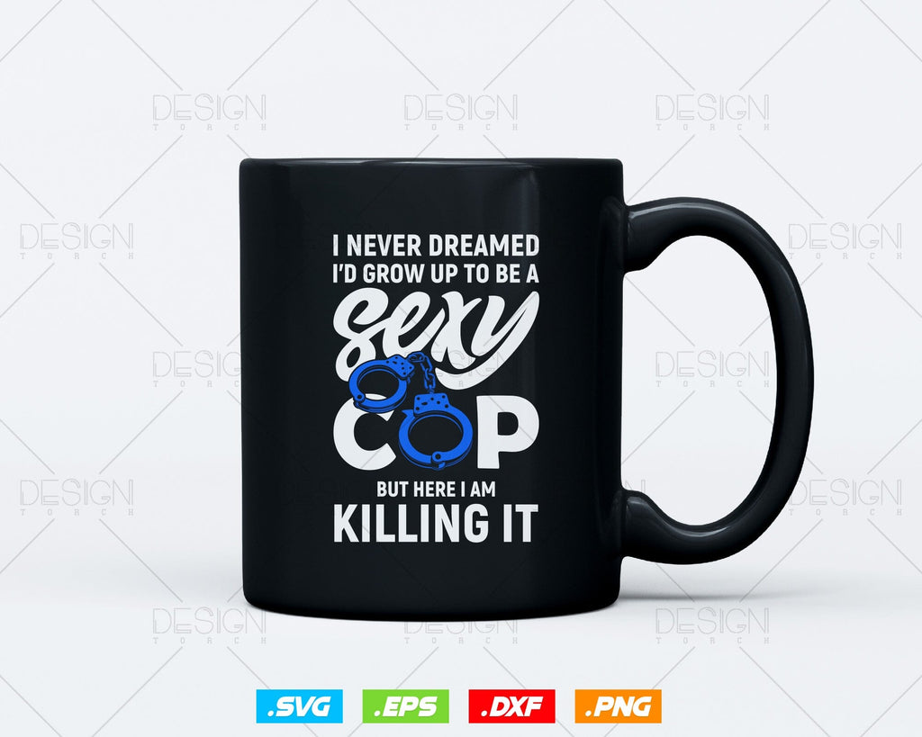 Funny Police Gift I Never Dreamed Sexy Cop Vector T shirt Design Ai Svg ...