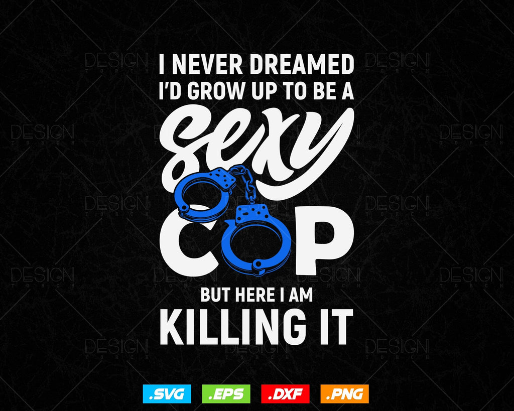 Funny Police Gift I Never Dreamed Sexy Cop Vector T shirt Design Ai Svg ...