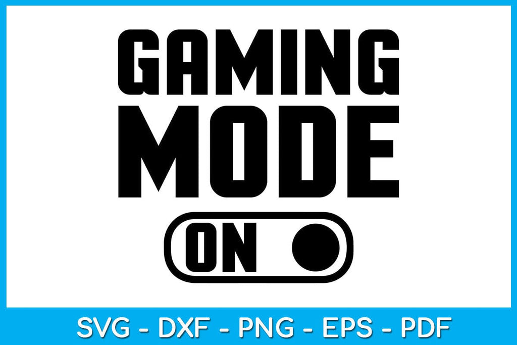 Gaming Mode On Game Gamer SVG PNG PDF Cut File - So Fontsy