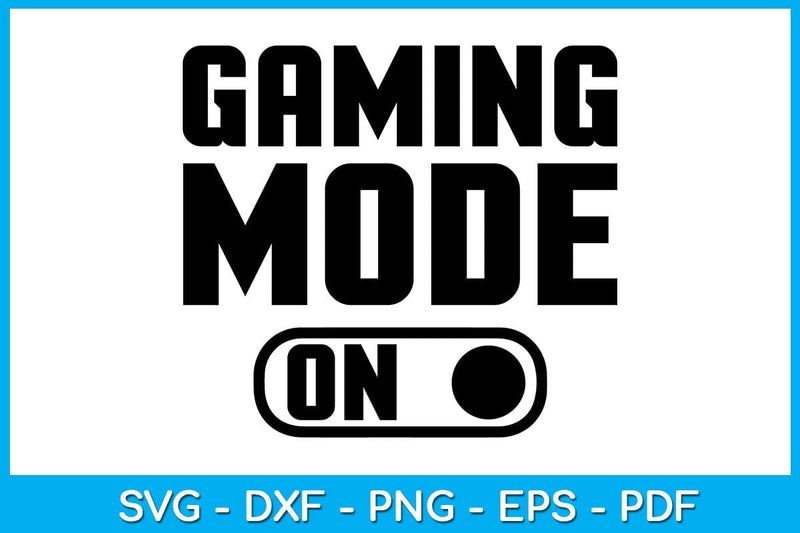 Gaming Mode On Game Gamer SVG PNG PDF Cut File - So Fontsy
