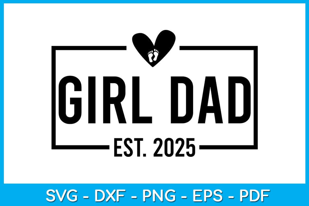 Girl Dad Est 2025 SVG PNG PDF Cut File - So Fontsy