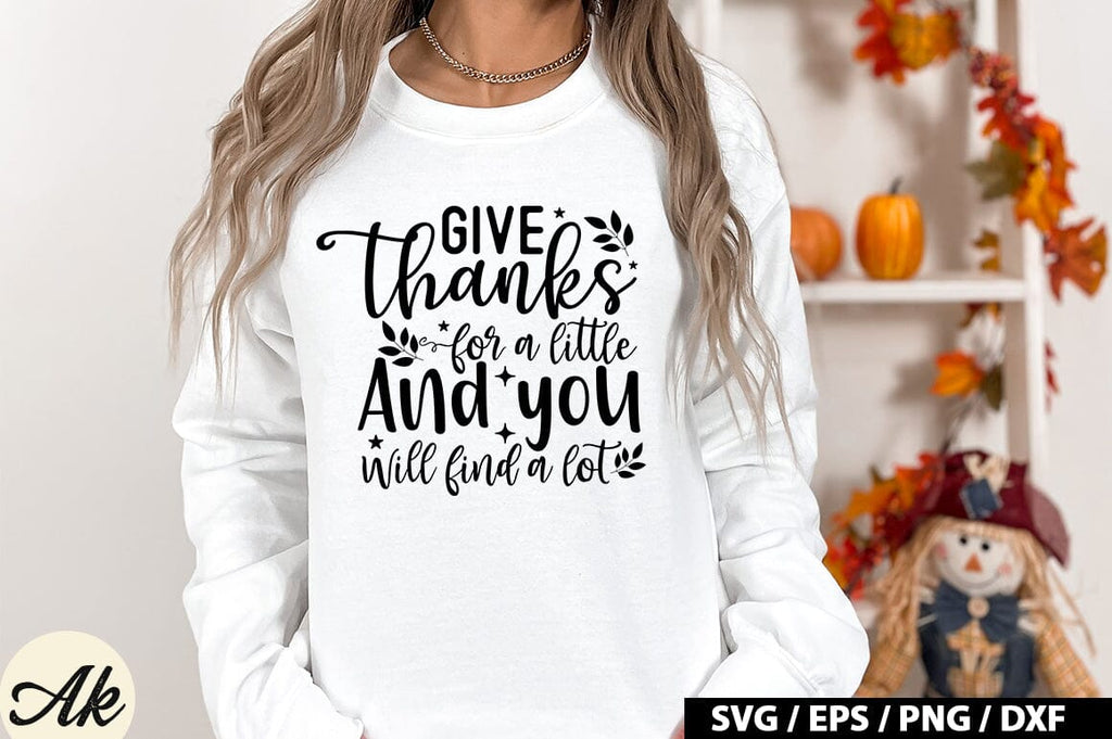Give Thanks For A Little And You Will Find A Lot SVG Design - So Fontsy