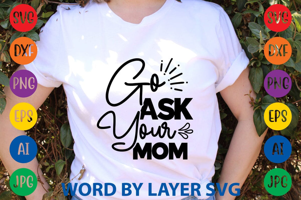 Go Ask Your Mom svg design - So Fontsy