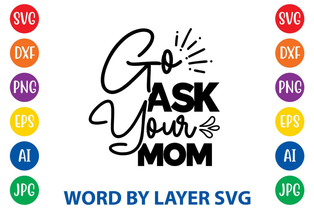 Go Ask Your Mom svg design - So Fontsy