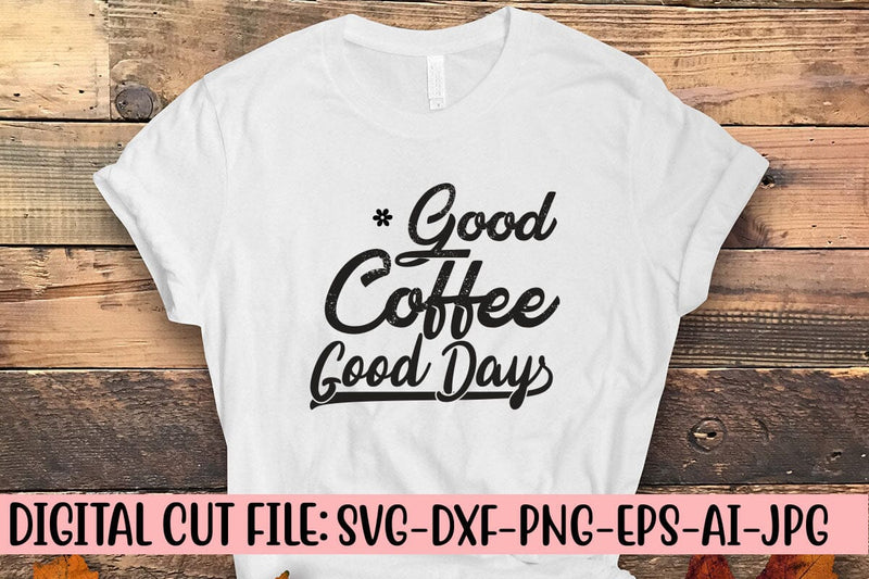 Good Coffee Good Day SVG Cut File - So Fontsy