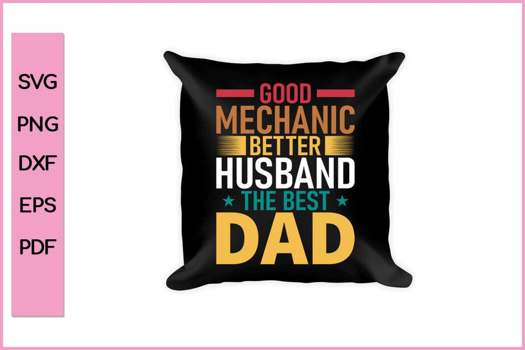 Good Mechanic Better Husband The Best Dad Funny Father's Day Quotes SVG ...