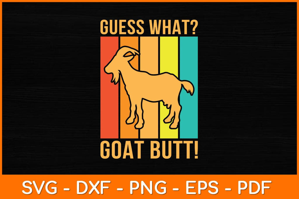 Guess What Goat Butt! Svg Design - So Fontsy
