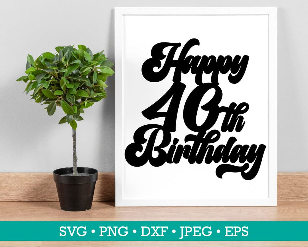 Happy 40th birthday cake topper svg, Cake topper svg, 40th birthday svg ...