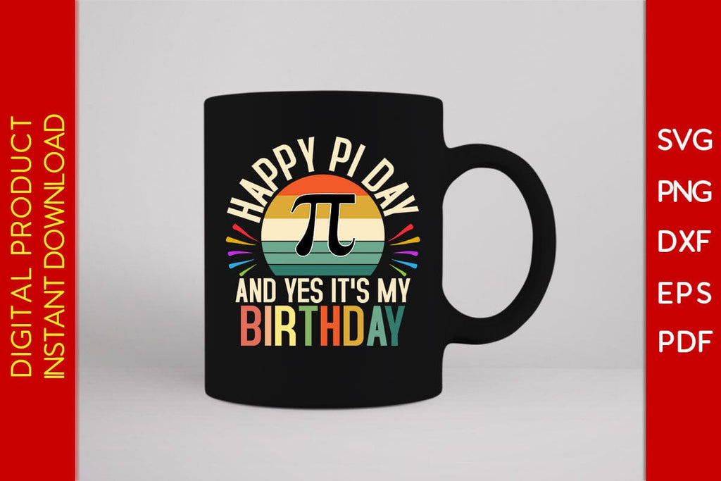 Happy Pi Day And Yes It's My Birthday SVG PNG PDF Cut File - So Fontsy