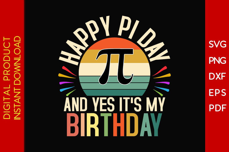 Happy Pi Day And Yes It's My Birthday SVG PNG PDF Cut File - So Fontsy