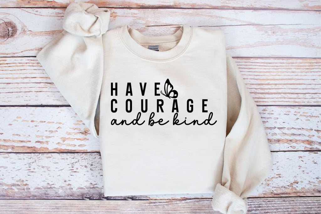 Have courage and be kind SVG Design - So Fontsy