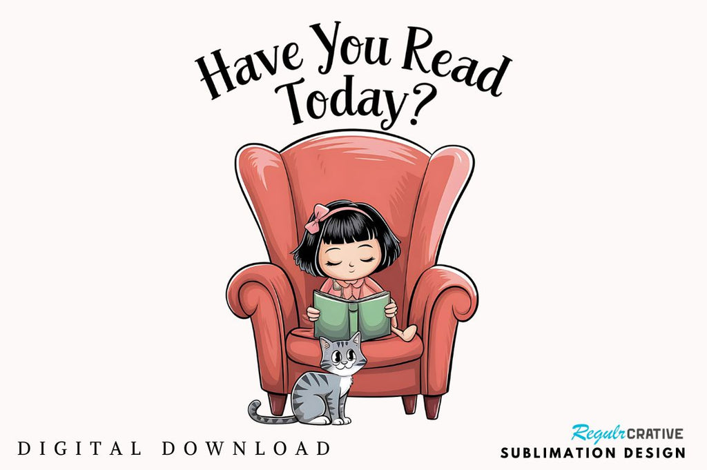 Have You Read Today PNG Funny Book Love Sublimation Design - So Fontsy