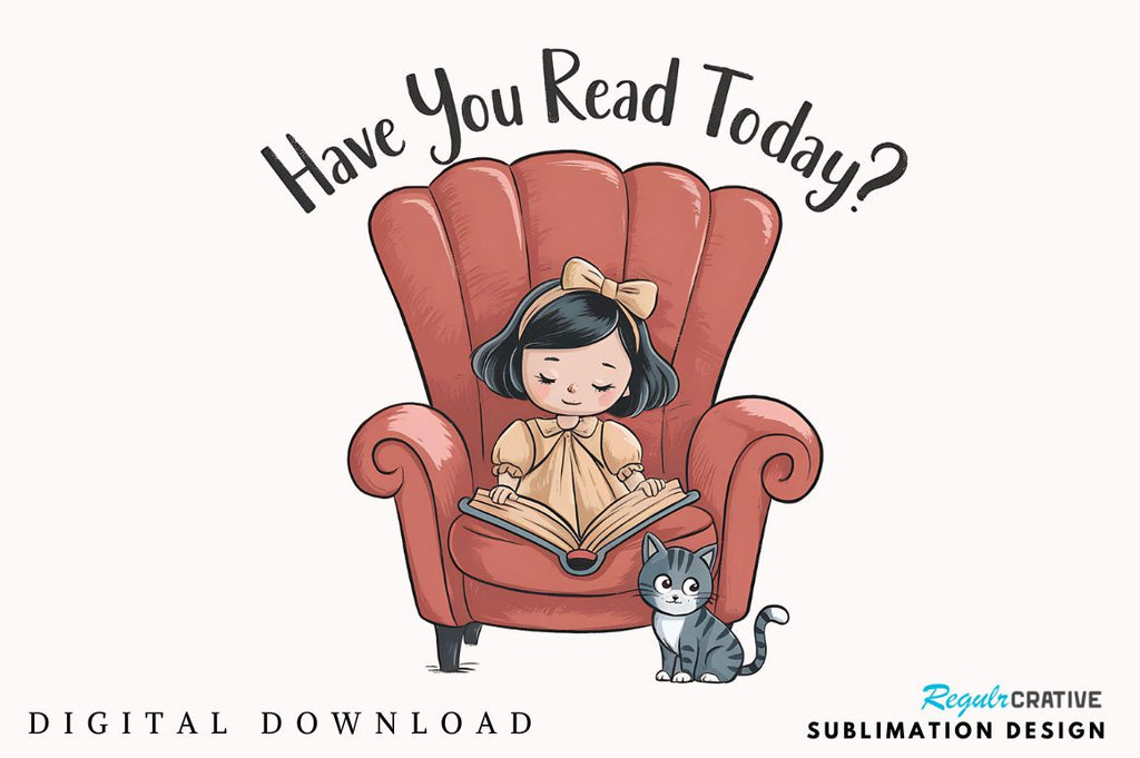 Have You Read Today PNG Funny Book Love Sublimation Design - So Fontsy
