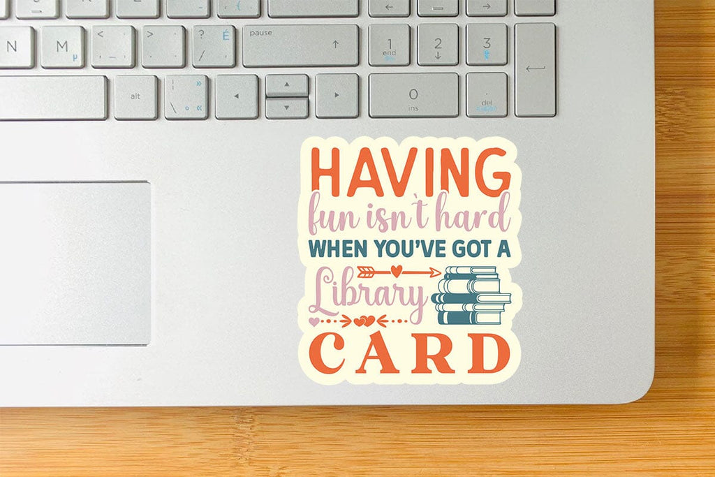 Having Fun Isnt Hard When Youve Got A Library Card - So Fontsy