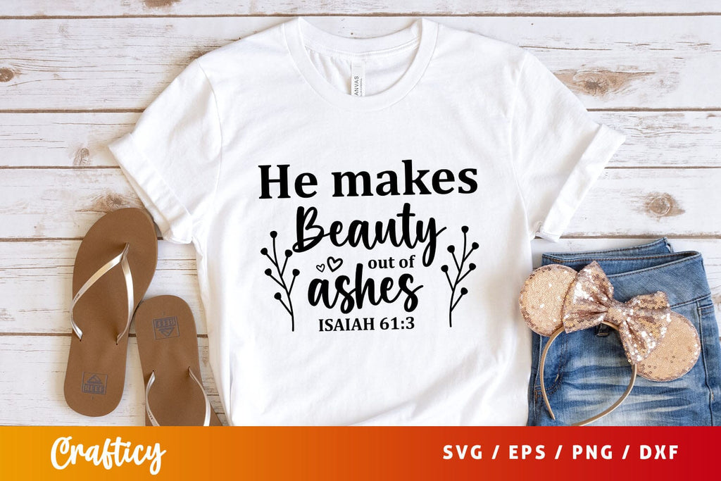 He makes beauty out of ashes isaiah 613 Svg Design - So Fontsy