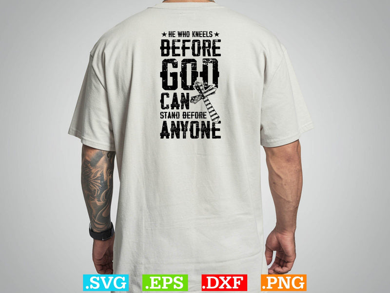 He who kneels before god can stand before anyone Svg, Christian Svg ...