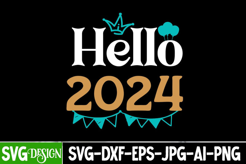 Hello 2024 Happy New Year SVG Cut File, Hello 2024 Happy New Year SVG Design , 2024 Sublimation ...