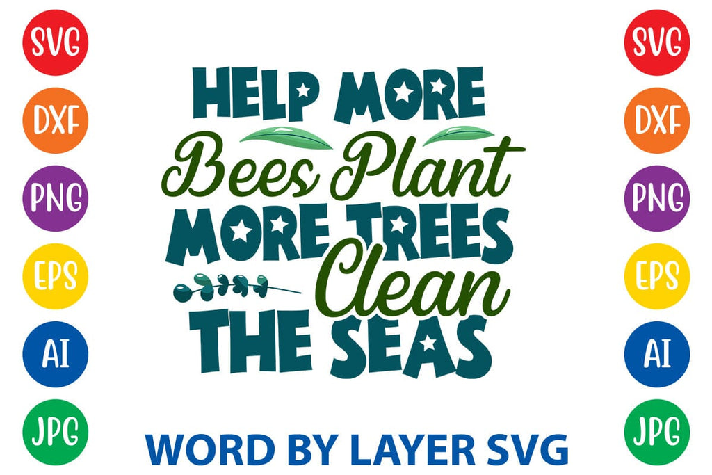 Help More Bees Plant More Trees Clean The Seas SVG DESIGN - So Fontsy