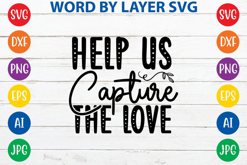 Help Us Capture The Love SVG DESIGN - So Fontsy