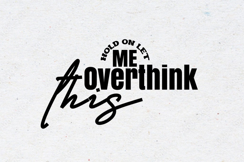 Hold on Let Me Overthink This - So Fontsy