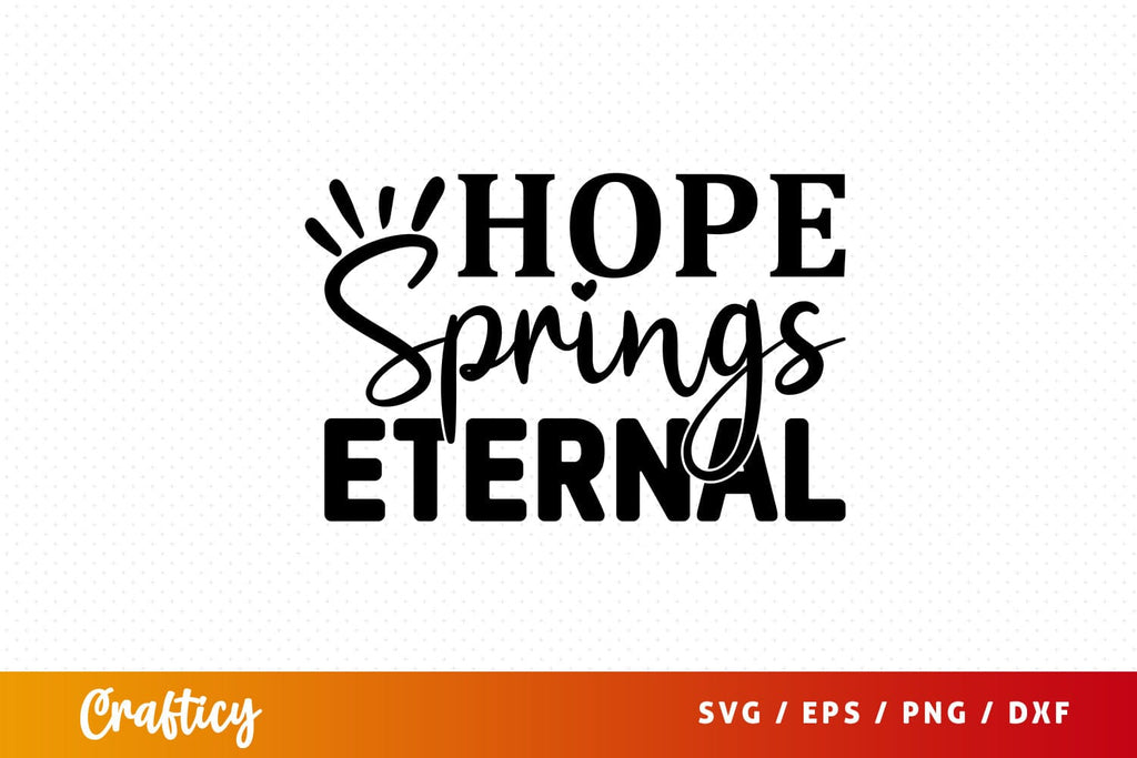 Hope springs eternal SVG Design - So Fontsy