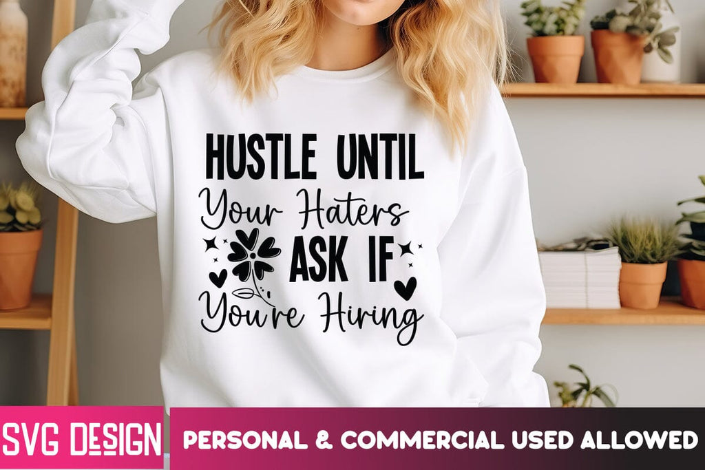 Hustle Until Your Haters Ask if You're Hiring SVG Design , Sarcastic Cut Files,Funny SVG bundle ...