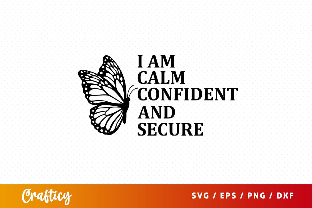 I am calm confident and secure SVG Design - So Fontsy