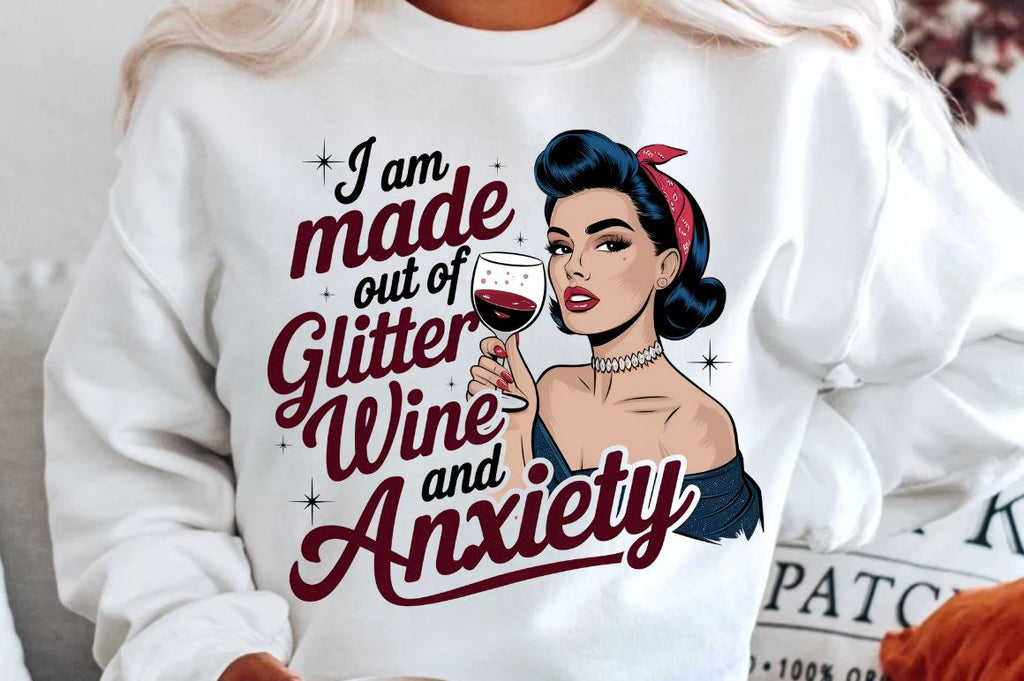 I Am Made out of Glitter Wine and Anxiety Sublimation Design - So Fontsy