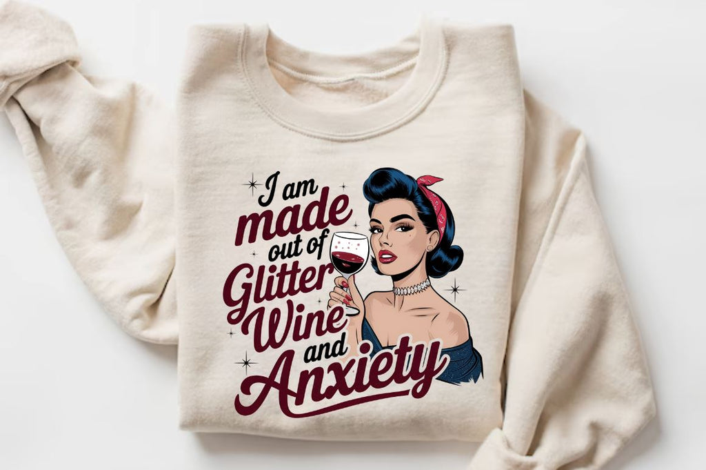 I Am Made out of Glitter Wine and Anxiety Sublimation Design - So Fontsy