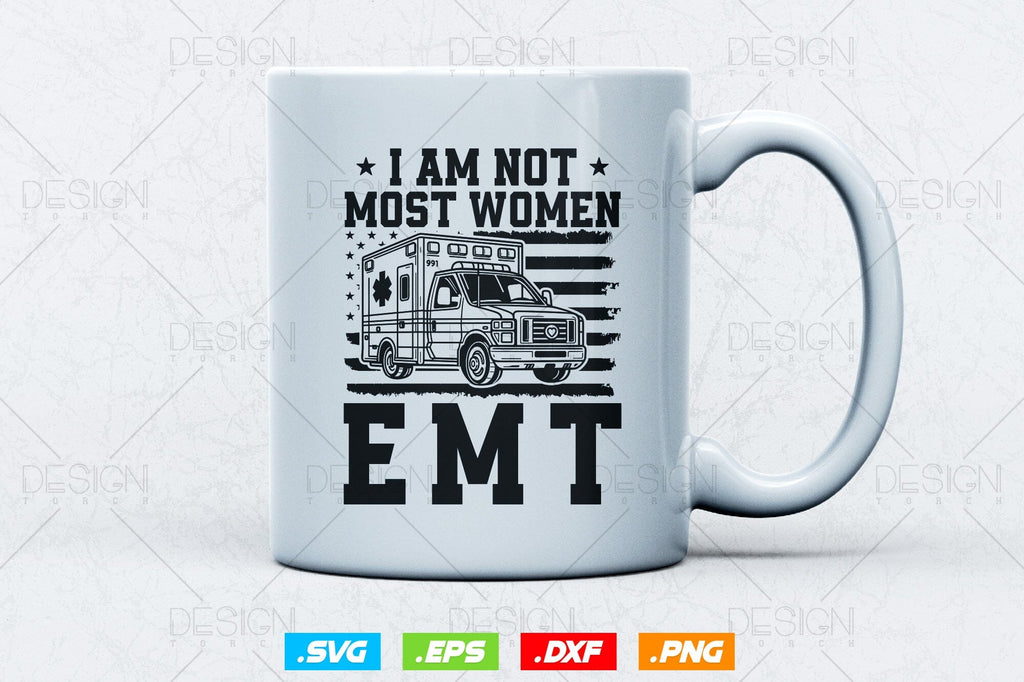 I Am Not Most Women Emt Svg Png, First Responder, EMT Svg, EMS Svg ...