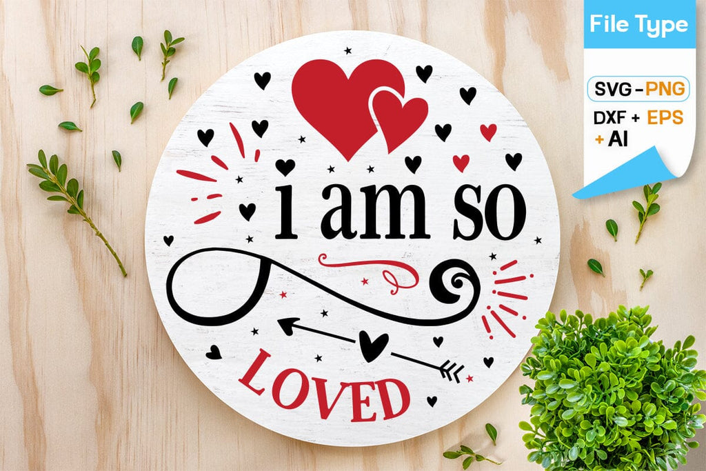 I Am So Loved SVG Design, Valentine Sing SVG Design, Valentine SVG ...