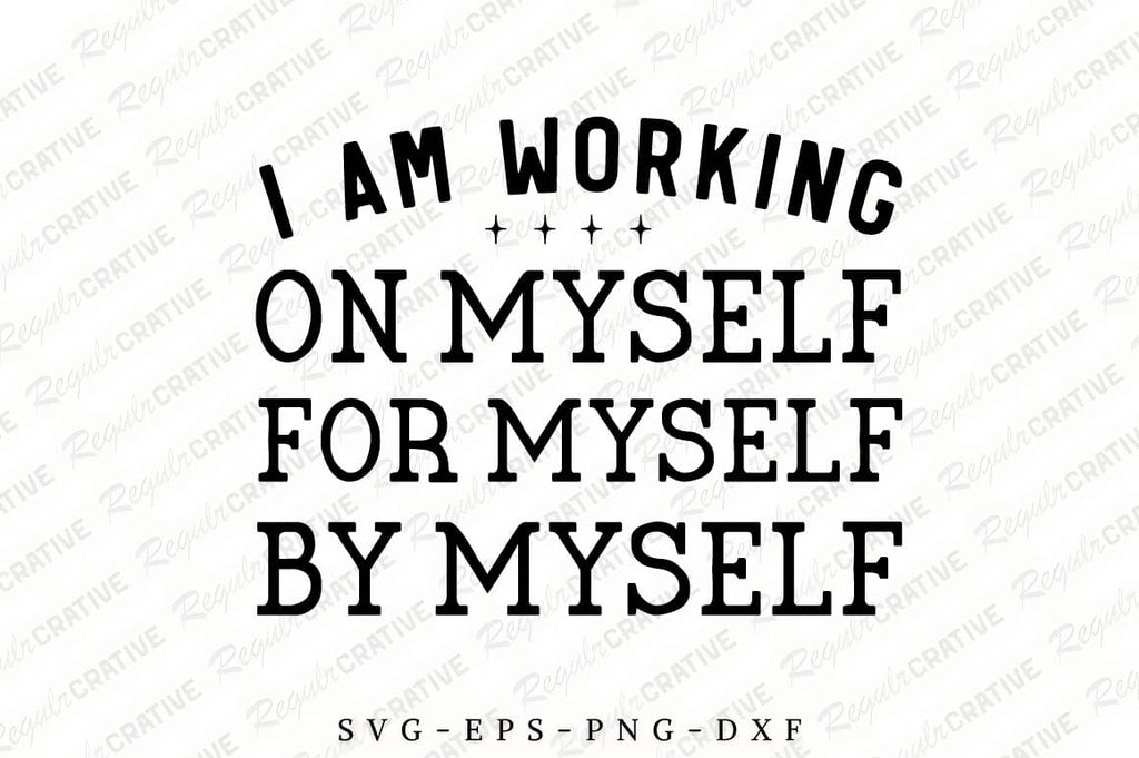 I Am Working On Myself For Myself By Myself SVG Design - So Fontsy
