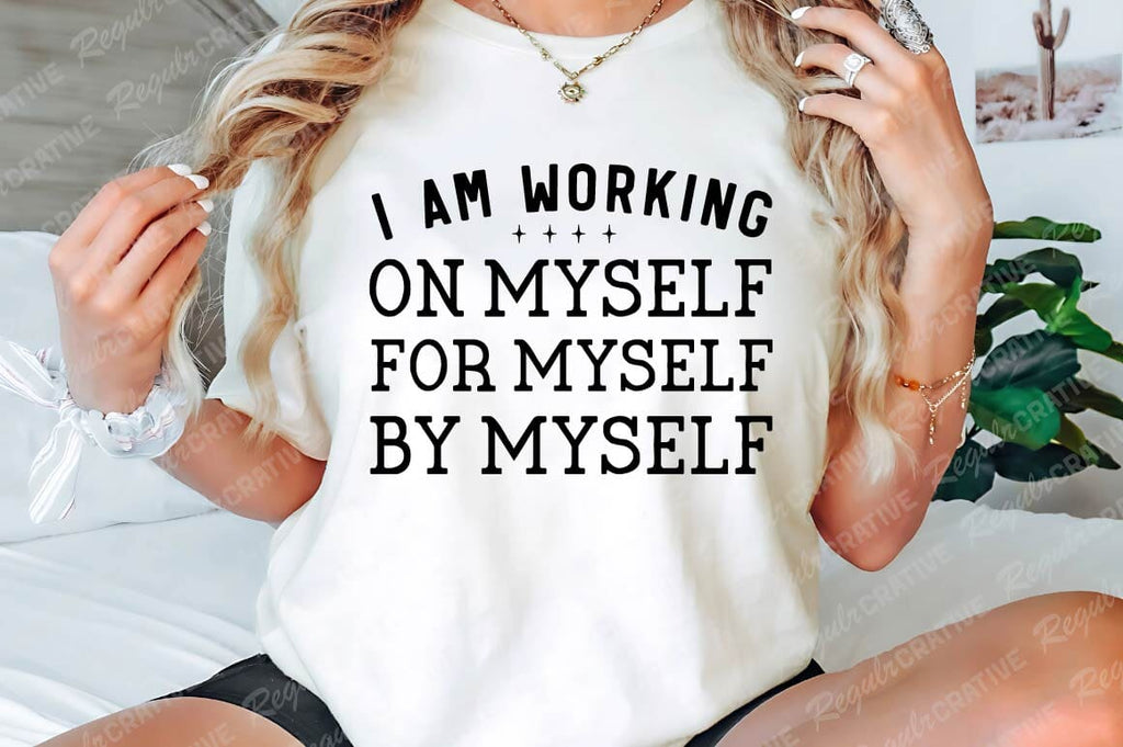 I Am Working On Myself For Myself By Myself SVG Design - So Fontsy