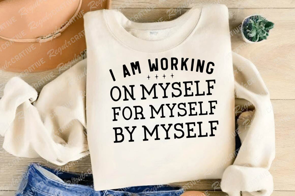 I Am Working On Myself For Myself By Myself SVG Design - So Fontsy