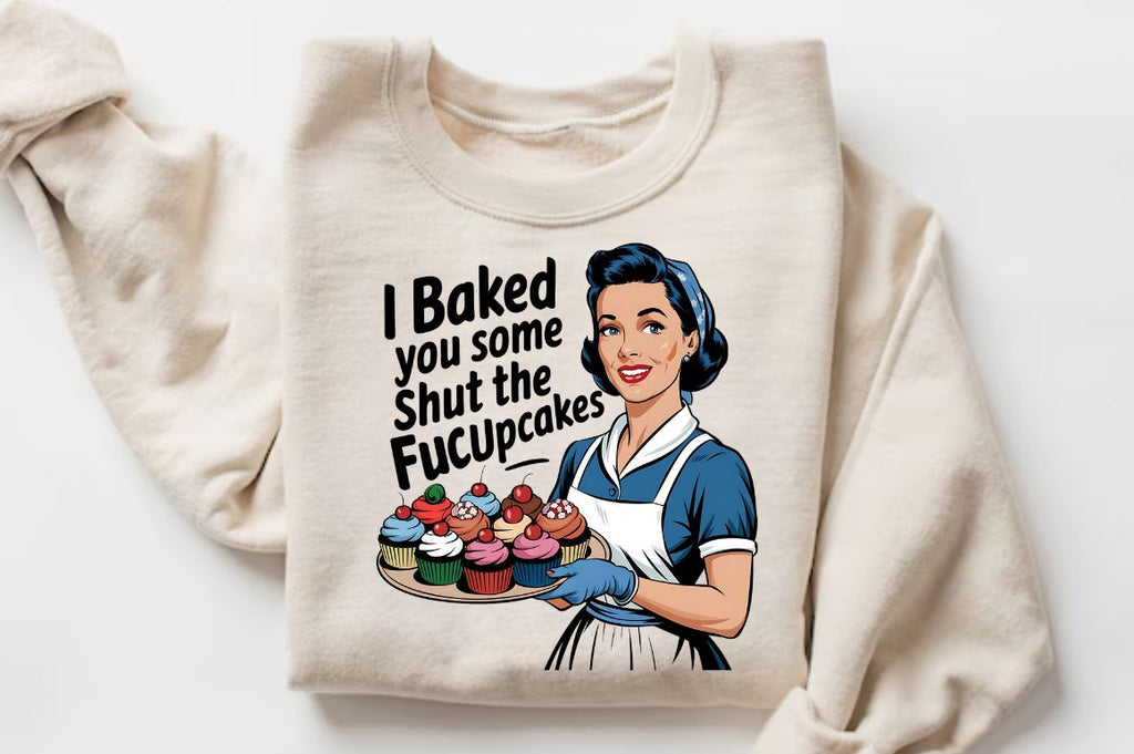 I baked you some Shut the Fucupcakes Sublimation Design - So Fontsy