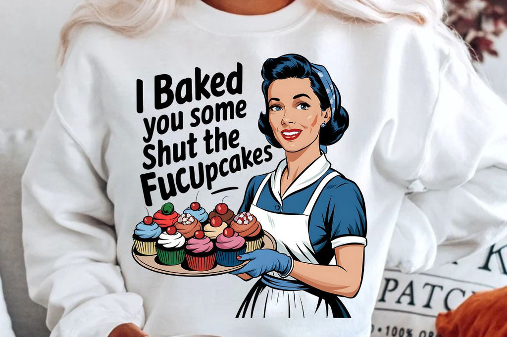 I baked you some Shut the Fucupcakes Sublimation Design - So Fontsy