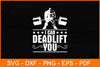 I Can Deadlift You Weightlifting Svg Design - So Fontsy