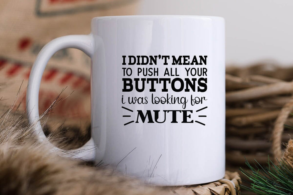 I Didnt Mean To Push All Your Buttons I Was Looking For Mute - So Fontsy