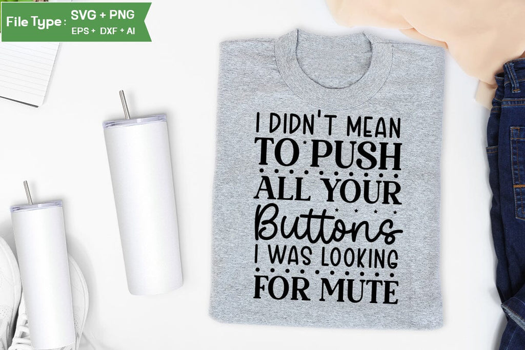 I Didnt Mean To Push All Your Buttons I Was Looking For Mute SVG Cut ...