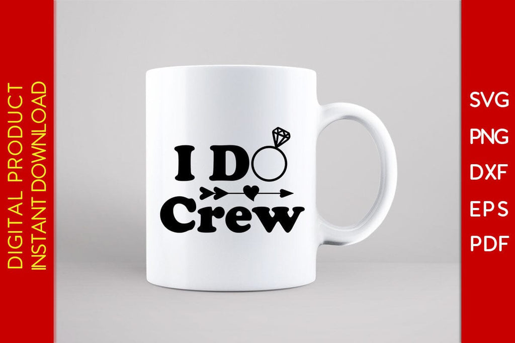 I Do Crew Wedding SVG PNG PDF Cut File - So Fontsy