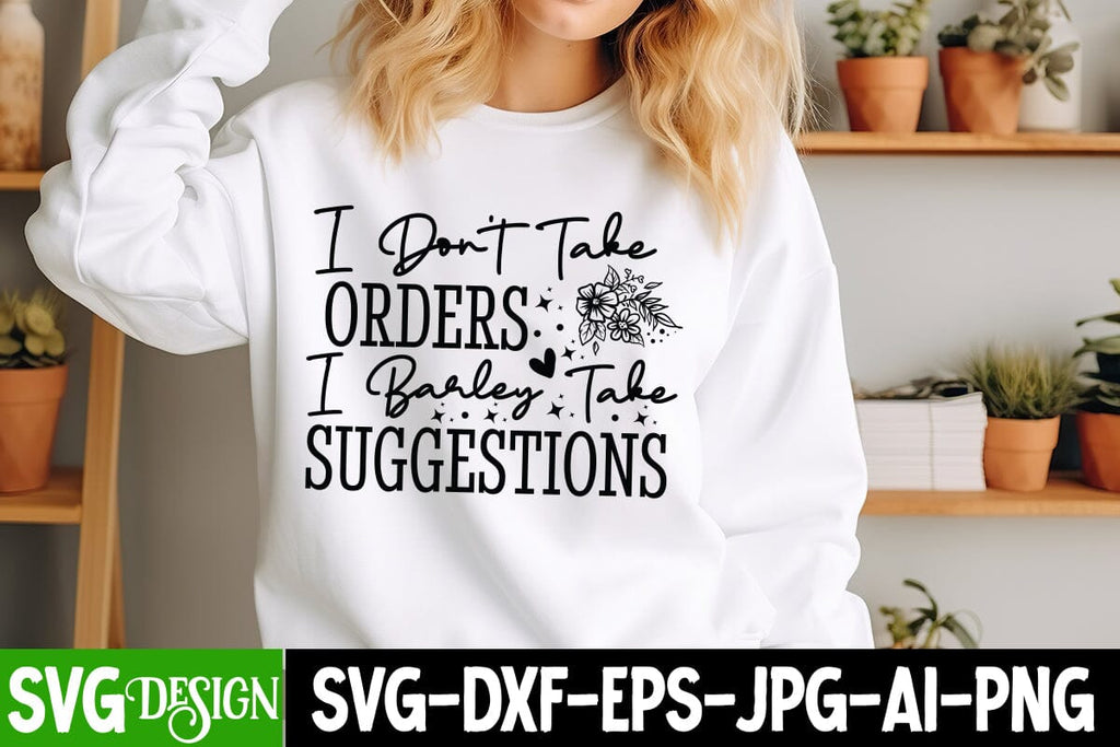 I Don't take Orders I Bareley Take Suggestions SVG Design, Sarcastic ...