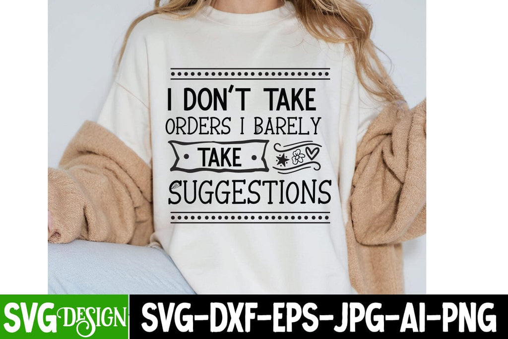 I Don't Take Orders I Barely Take Suggestions SVG Design, Sarcastic Cut ...