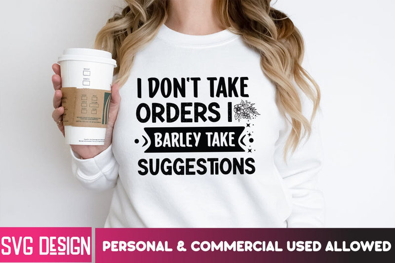I Don't Take Orders I Barley Take Suggestions SVG Cut File, I Don't ...