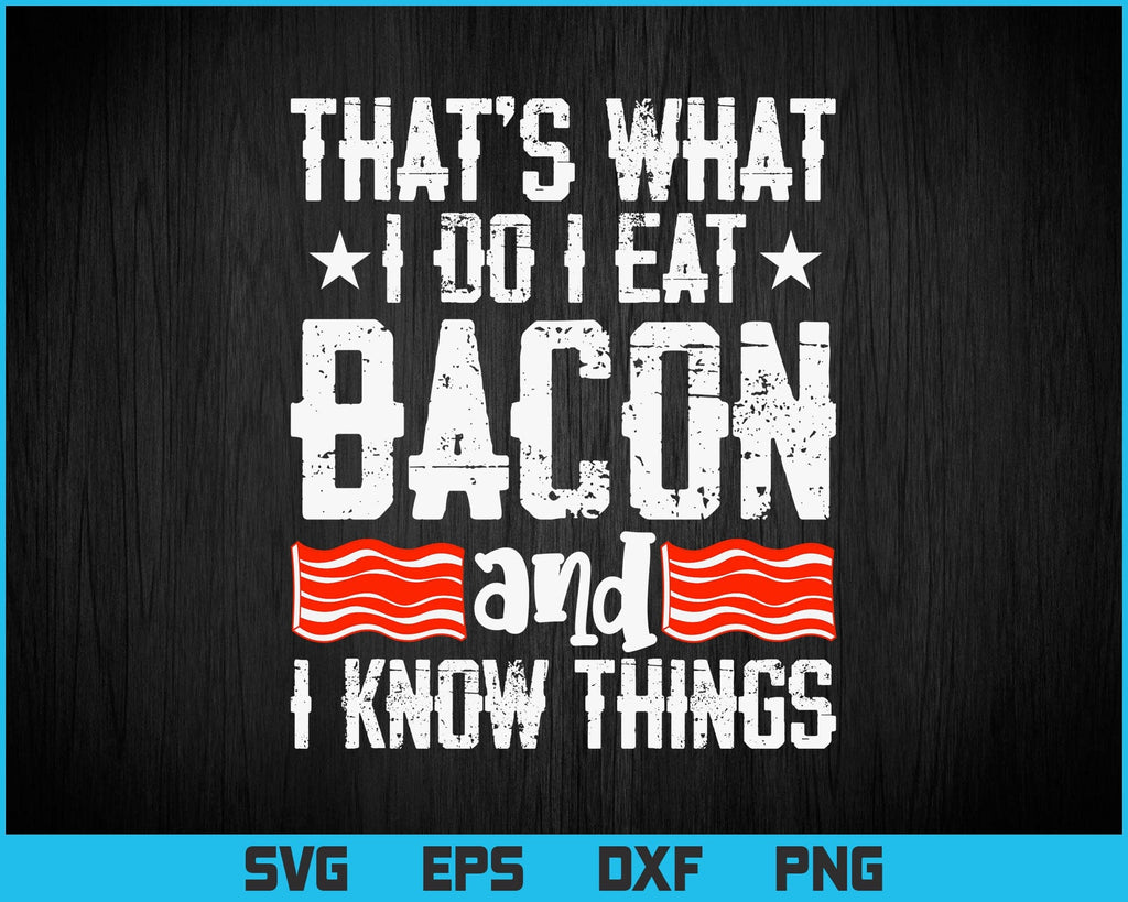 I Eat Bacon Svg Png Files, Funny Bacon Lover Gift Foodie Meat T-Shirt ...