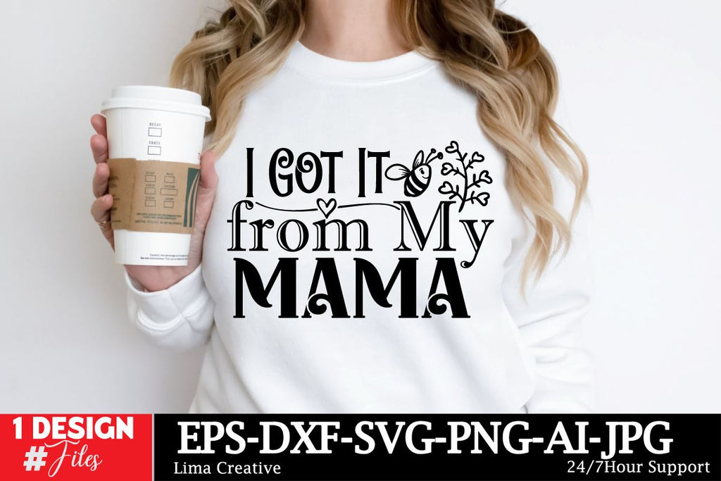 I Got It From My Mama SVG Cut File - So Fontsy