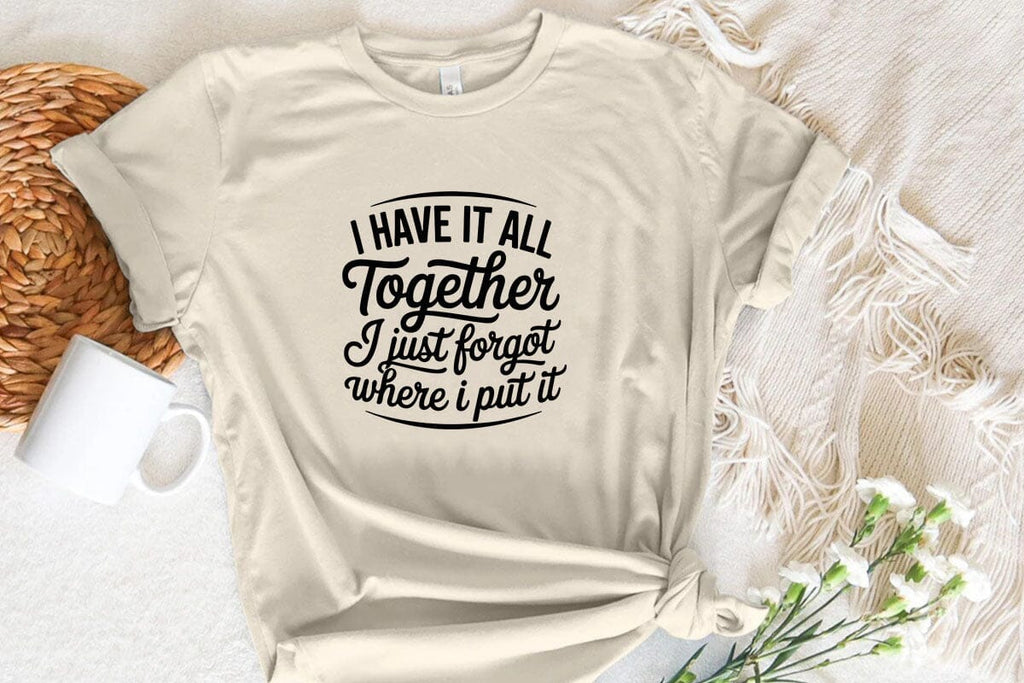 I Have It All Together I Just Forgot Where I Put It - So Fontsy